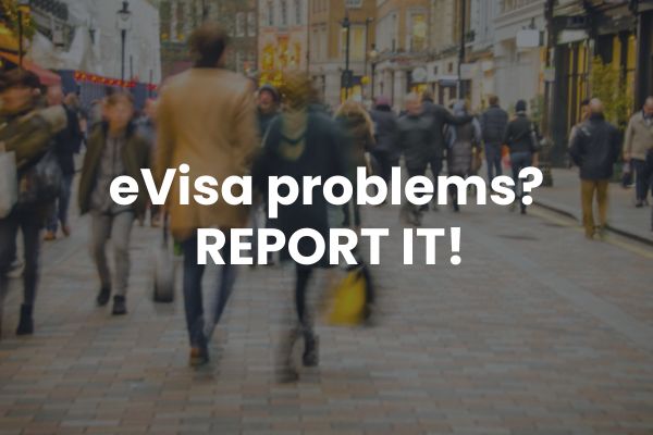 Problems with e-Visas and digital immigration status? Report it here!